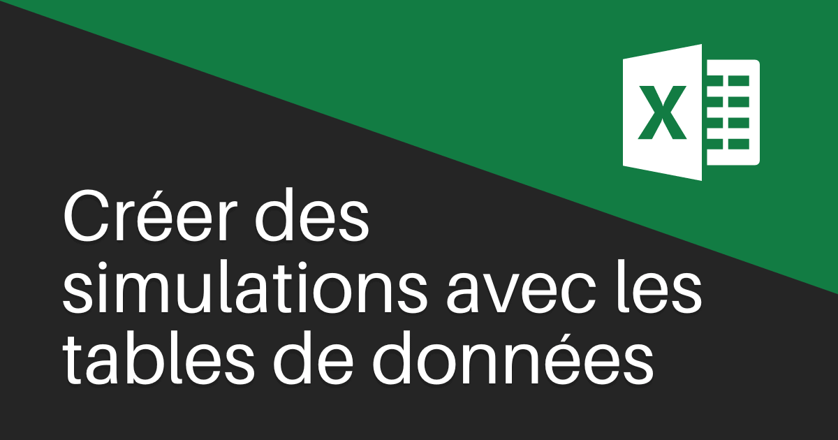 Créer des simulations avec les tables de données dans Excel